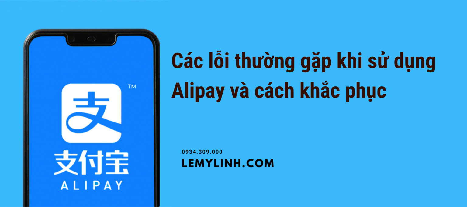 Các lỗi thường gặp khi sử dụng Alipay và cách khắc phục. - LÊ MỸ LINH